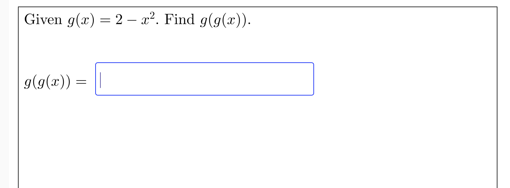 Solved Given g(x) = 2 – x2. Find g(g(x)). = g(g(x)) = = | Chegg.com