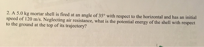 Solved 2. A 5.0 kg mortar shell is fired at an angle of 35° | Chegg.com