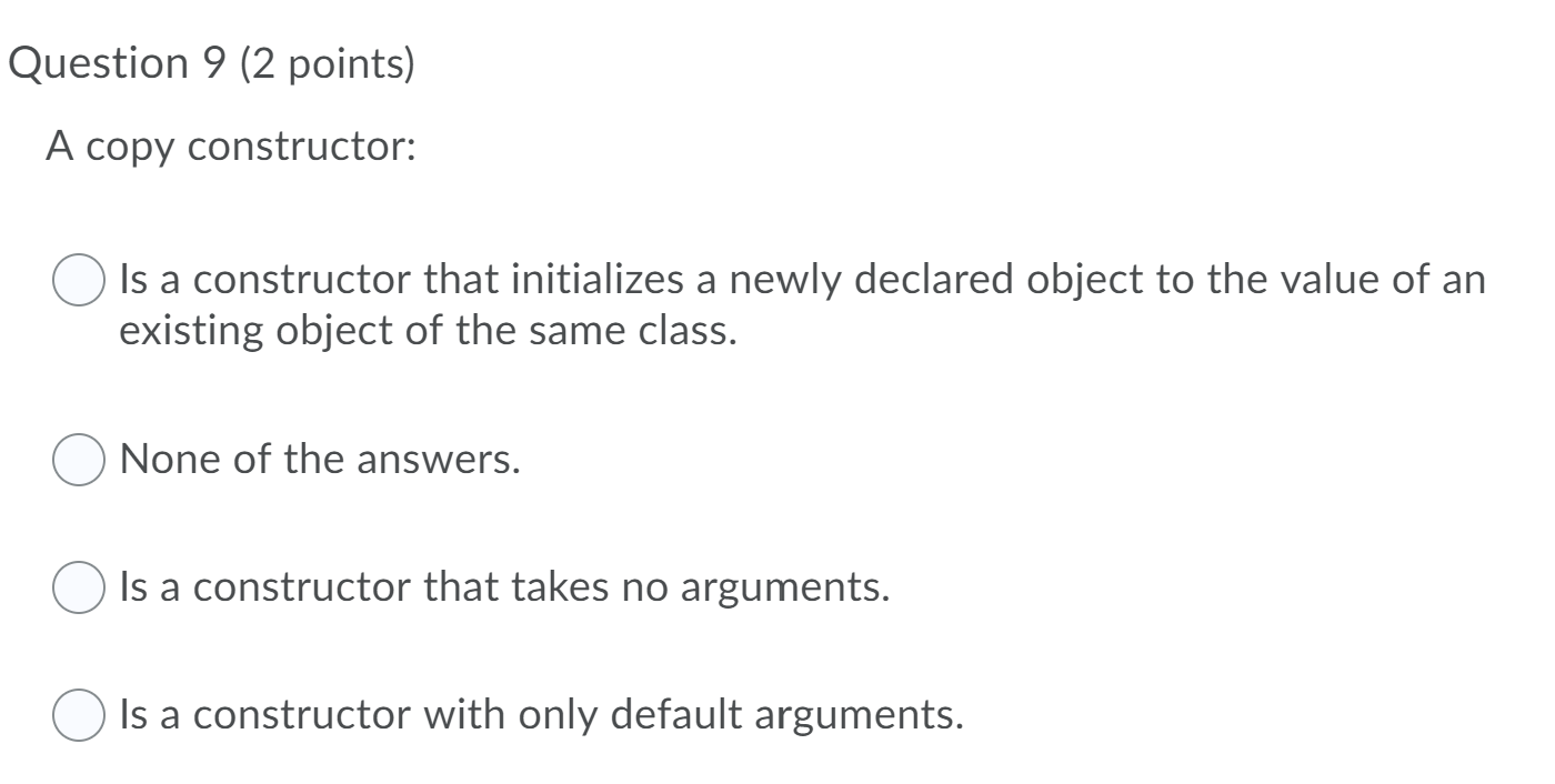 Solved Question 9 (2 points) A copy constructor: O Is a | Chegg.com