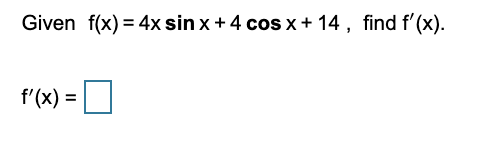 Solved Given f(x) = 4x sin x + 4 cos x + 14, find f'(x). | Chegg.com