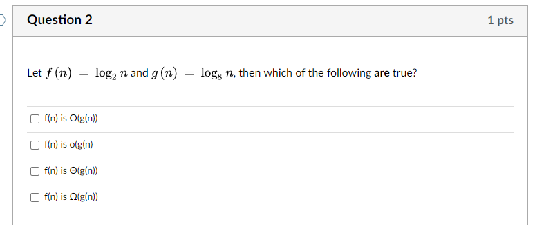 Solved Let f(n)=log2n and g(n)=log8n, then which of the | Chegg.com