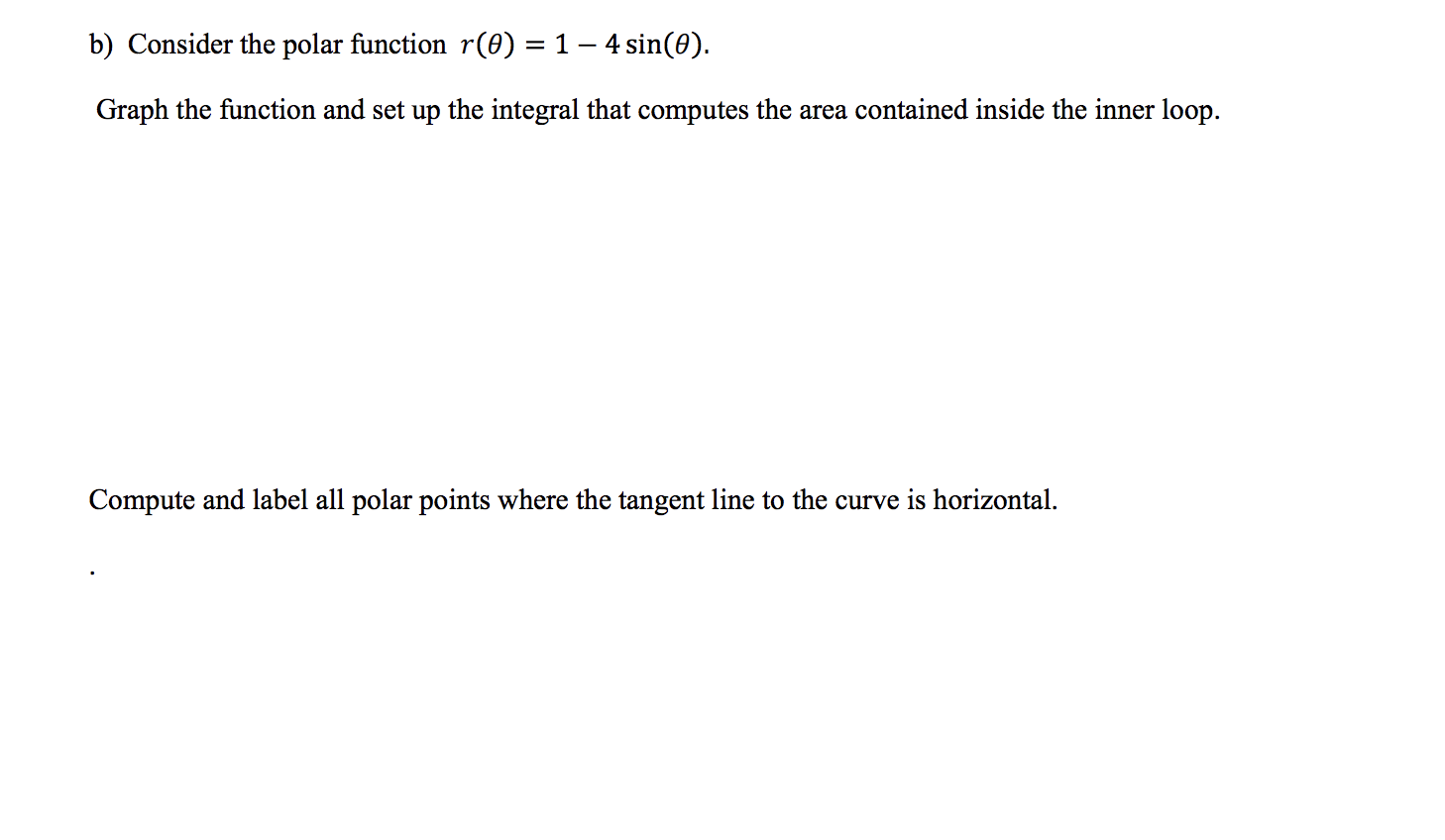Solved b) Consider the polar function r() = 1 – 4 sin(e). | Chegg.com Solved b) Consider the polar function r() = 1 – 4 sin(e). | Chegg.com