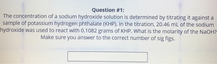 Solved Question #1: The concentration of a sodium hydroxide | Chegg.com