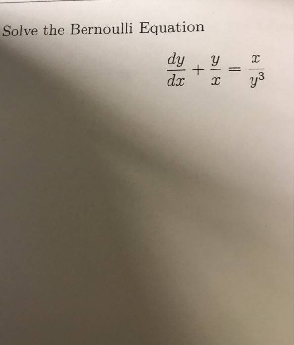 Solved Solve the Bernoulli Equation dy/dx + y/x = x/y^3 | Chegg.com