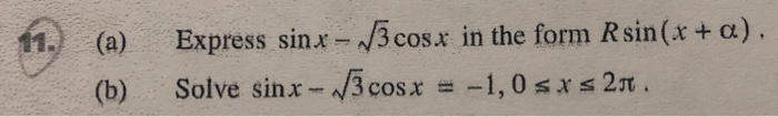 Solved (a) (b) Express sinx-'/3 cos x in the form R sin (x + | Chegg.com