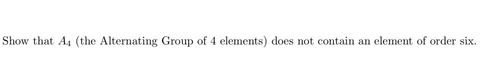 Solved Show that A4 (the Alternating Group of 4 elements) | Chegg.com