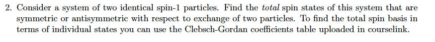 Solved 2. Consider a system of two identical spin-1 | Chegg.com