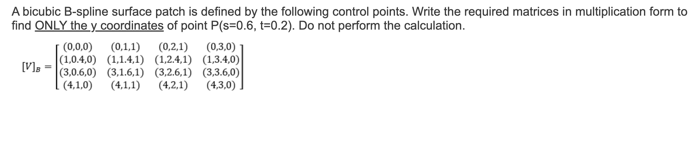 Solved A bicubic B-spline surface patch is defined by the | Chegg.com