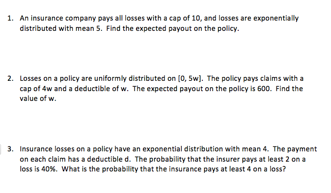 Solved 1. An insurance company pays all losses with a cap of | Chegg.com