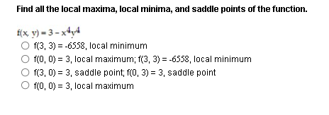 Solved Find all the local maxima, local minima, and saddle | Chegg.com