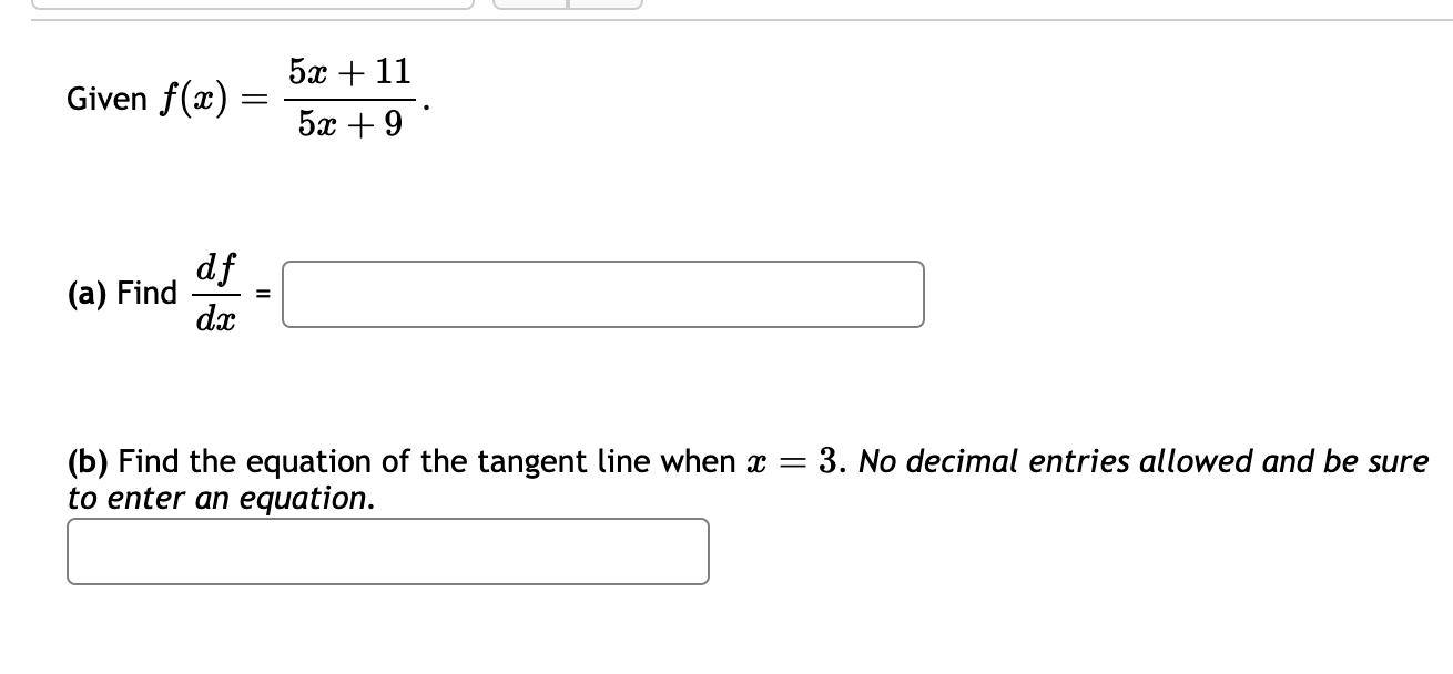 Solved Given f(x)=5x+115x+9.(a) ﻿Find dfdx=1(b) ﻿Find the | Chegg.com