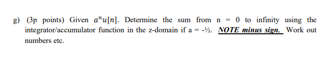 Solved g) (3p points) Given a”u[n]. Determine the sum from n | Chegg.com