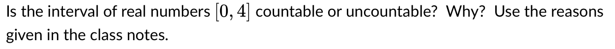 Solved Is the interval of real numbers [0,4] countable or | Chegg.com