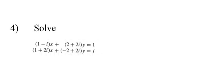 Solved Solve (1 - i)x + (2 + 2i) y = 1 (1 + 2i)x + (-2 + | Chegg.com