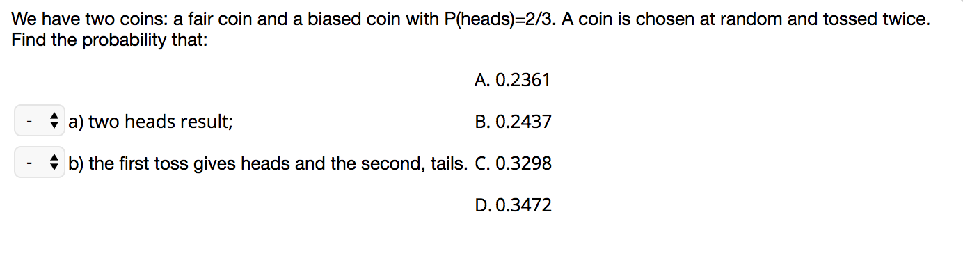 Solved We have two coins: a fair coin and a biased coin with | Chegg.com