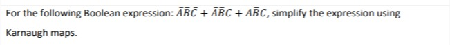 Solved For the following Boolean expression: ABC + ABC + | Chegg.com