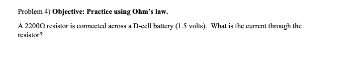 Solved Problem 4) Objective: Practice using Ohm's law. A | Chegg.com Solved Problem 4) Objective: Practice using Ohm's law. A | Chegg.com