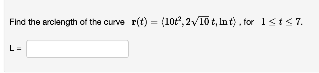 Solved Find the arclength of the curve r(t)= 10t2,210t,lnt , | Chegg.com