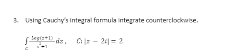 Solved 3. Using Cauchy's integral formula integrate | Chegg.com