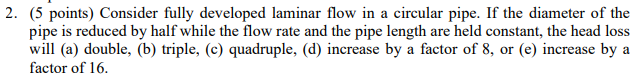 Solved 2. ( 5 points) Consider fully developed laminar flow | Chegg.com