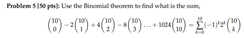 Solved Problem 5 [50 pts]: Use the Binomial theorem to find | Chegg.com