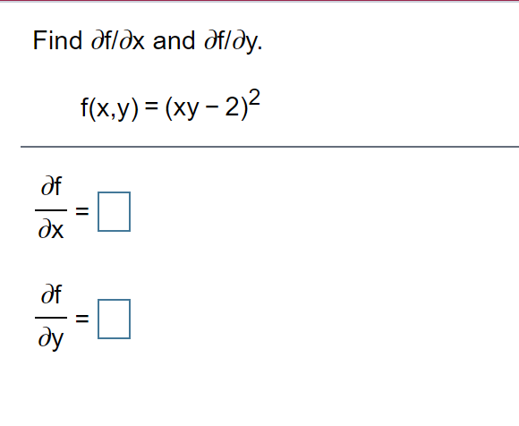 Solved Find ofldx and Ofldy. f(x,y) = (xy - 2)2 of || Ox of | Chegg.com