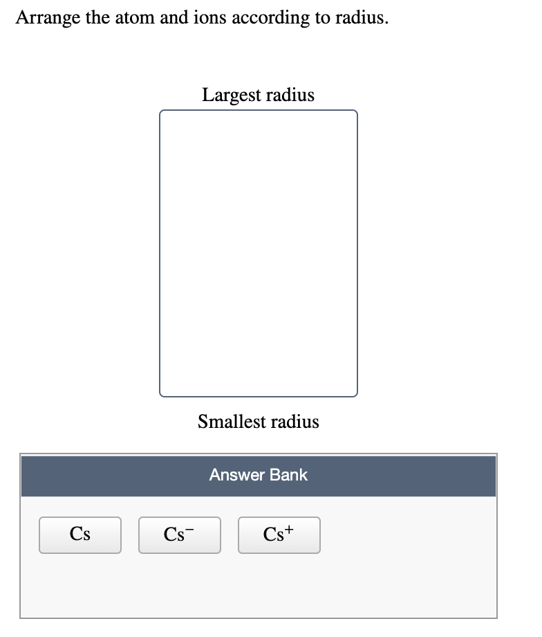 Solved Arrange the atom and ions according to radius. | Chegg.com