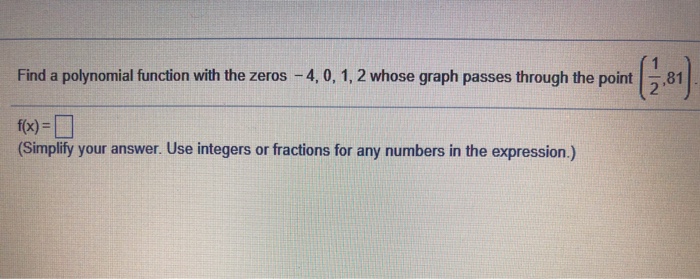 Solved Find A Polynomial Function With The Zeros 4 0 1 2 6095