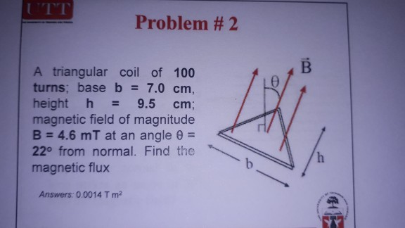 Solved UTT Problem # 2 A triangular coil of 100 turns, base | Chegg.com