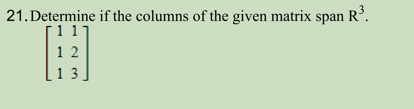 Solved 21. Determine if the columns of the given matrix span | Chegg.com