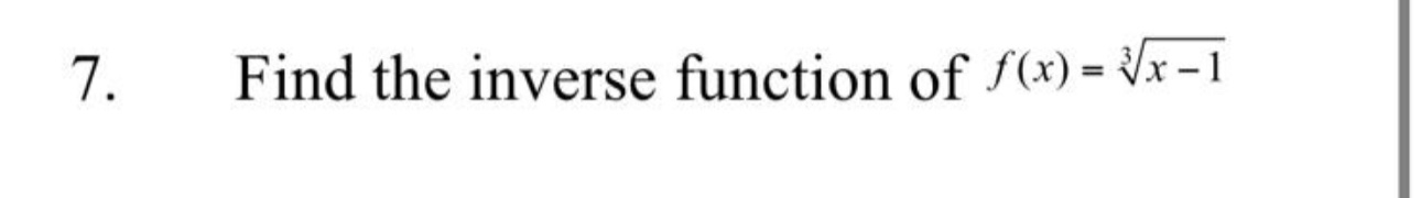 Solved 7. Find the inverse function of f(x)=3x−1 | Chegg.com