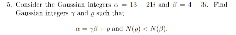 Solved 5. Consider the Gaussian integers a = 13 – 21i and B | Chegg.com