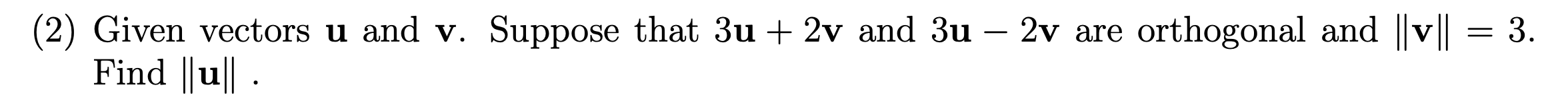 Solved (2) Given vectors u and v. Suppose that 3u+2v and | Chegg.com Solved (2) Given vectors u and v. Suppose that 3u+2v and | Chegg.com