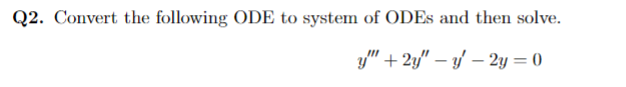 Solved Q2. Convert the following ODE to system of ODEs and | Chegg.com