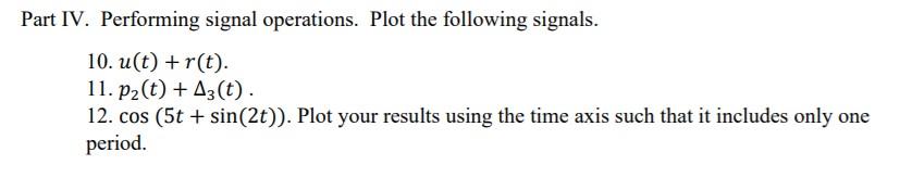 Part IV. Performing signal operations. Plot the | Chegg.com