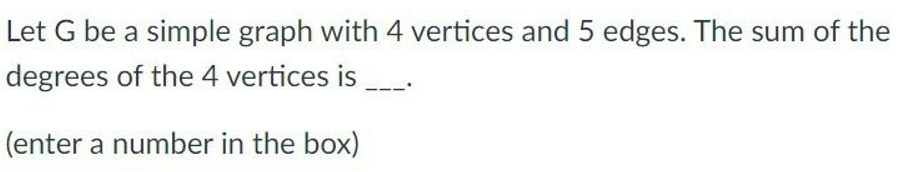 Solved Let G be a simple graph with 4 vertices and 5 edges. | Chegg.com