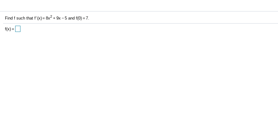 Solved Find f such that f'(x)= 8x2 + 9x-5 and f(0) = 7. f(x) | Chegg.com