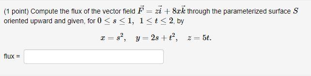 Solved (1 point) Compute the flux of the vector field = zi + | Chegg.com