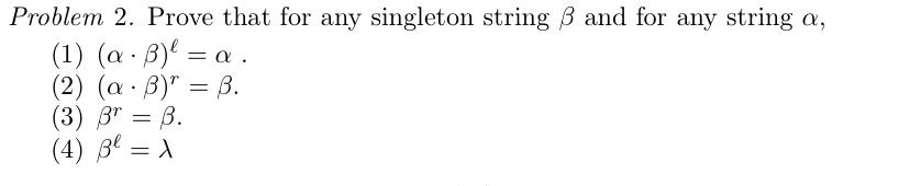 Solved Problem 2 . Prove that for any singleton string β and | Chegg.com