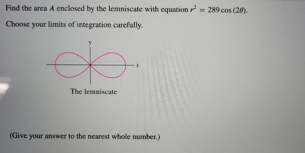 Solved Find the area A enclosed by the lemniscate with | Chegg.com