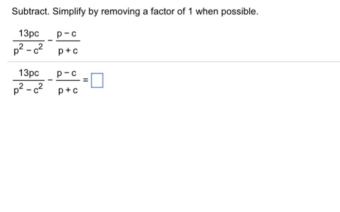 Solved Subtract. Simplify by removing a factor of 1 when | Chegg.com