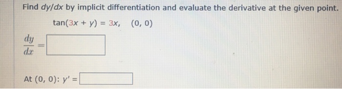Solved Find dy/dx by implicit differentiation and evaluate | Chegg.com