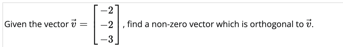 Solved Given the vector v=⎣⎡−2−2−3⎦⎤, find a non-zero vector | Chegg.com