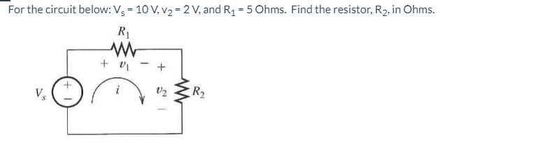 Solved For the circuit below: VS=10V,v2=2V, ﻿and R1=5 ﻿Ohms. | Chegg.com