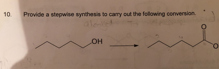 Solved 10. Provide a stepwise synthesis to carry out the | Chegg.com