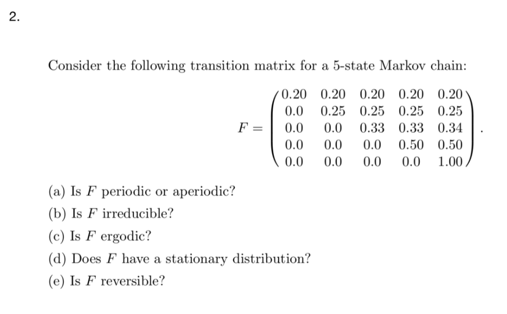 Solved 2. Consider the following transition matrix for a | Chegg.com
