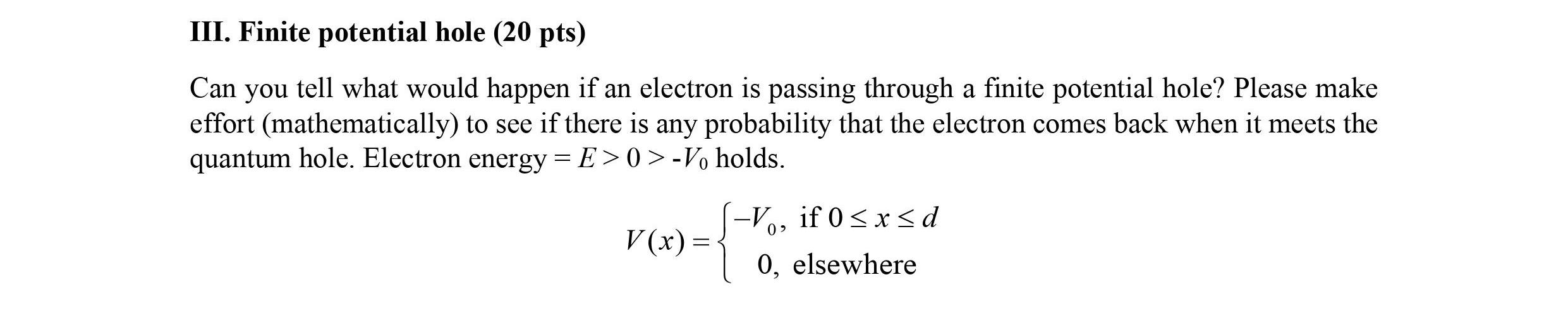 Solved III. Finite potential hole (20 pts) Can you tell what | Chegg.com