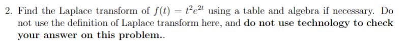 Solved 2. Find the Laplace transform of f(t)=t2e2t using a | Chegg.com