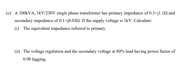Solved (c) A 100kVA, 1kV/230V single phase transformer has | Chegg.com