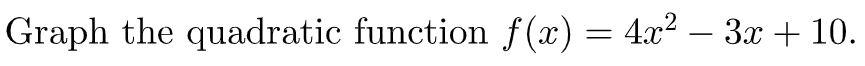 Solved Graph the quadratic function f(x) = 4x2 – 3x + 10. . | Chegg.com